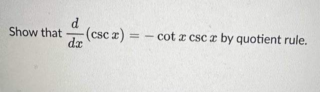 Solved Show that dxd(cscx)=−cotxcscx by quotient rule. | Chegg.com
