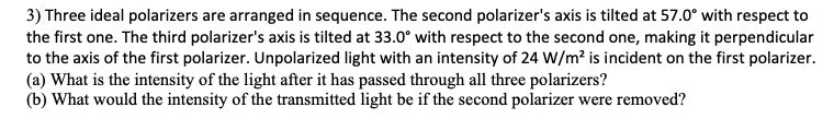 Solved 3) Three ideal polarizers are arranged in sequence. | Chegg.com