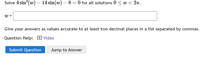 Solved Solve 4sin2(w)−14sin(w)−8=0 for all solutions 0≤w