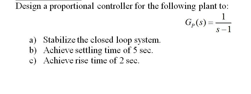 Solved Design a proportional controller for the following | Chegg.com