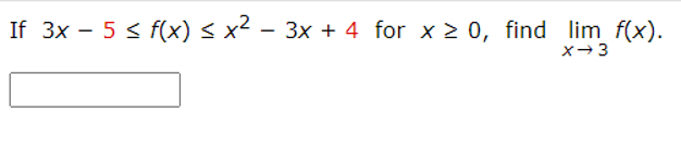 Solved If 3x-5≤f(x)≤x2-3x+4 ﻿for x≥0, ﻿find limx→3f(x). | Chegg.com