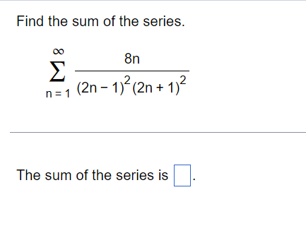 Solved Find the sum of the series. ∑n=1∞(2n−1)2(2n+1)28n The | Chegg.com