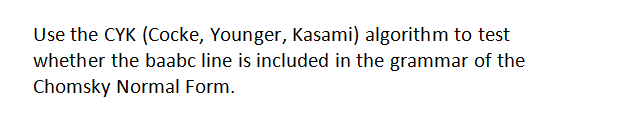 Solved Use the CYK (Cocke, Younger, Kasami) algorithm to | Chegg.com