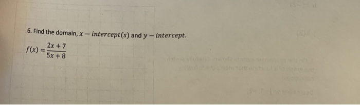 Solved 6. Find the domain, x - intercept(s) and y - | Chegg.com
