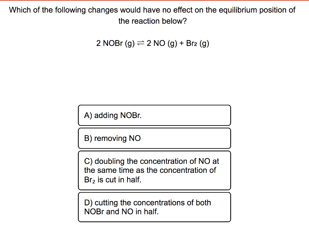Solved Which of the following changes would have no effect | Chegg.com