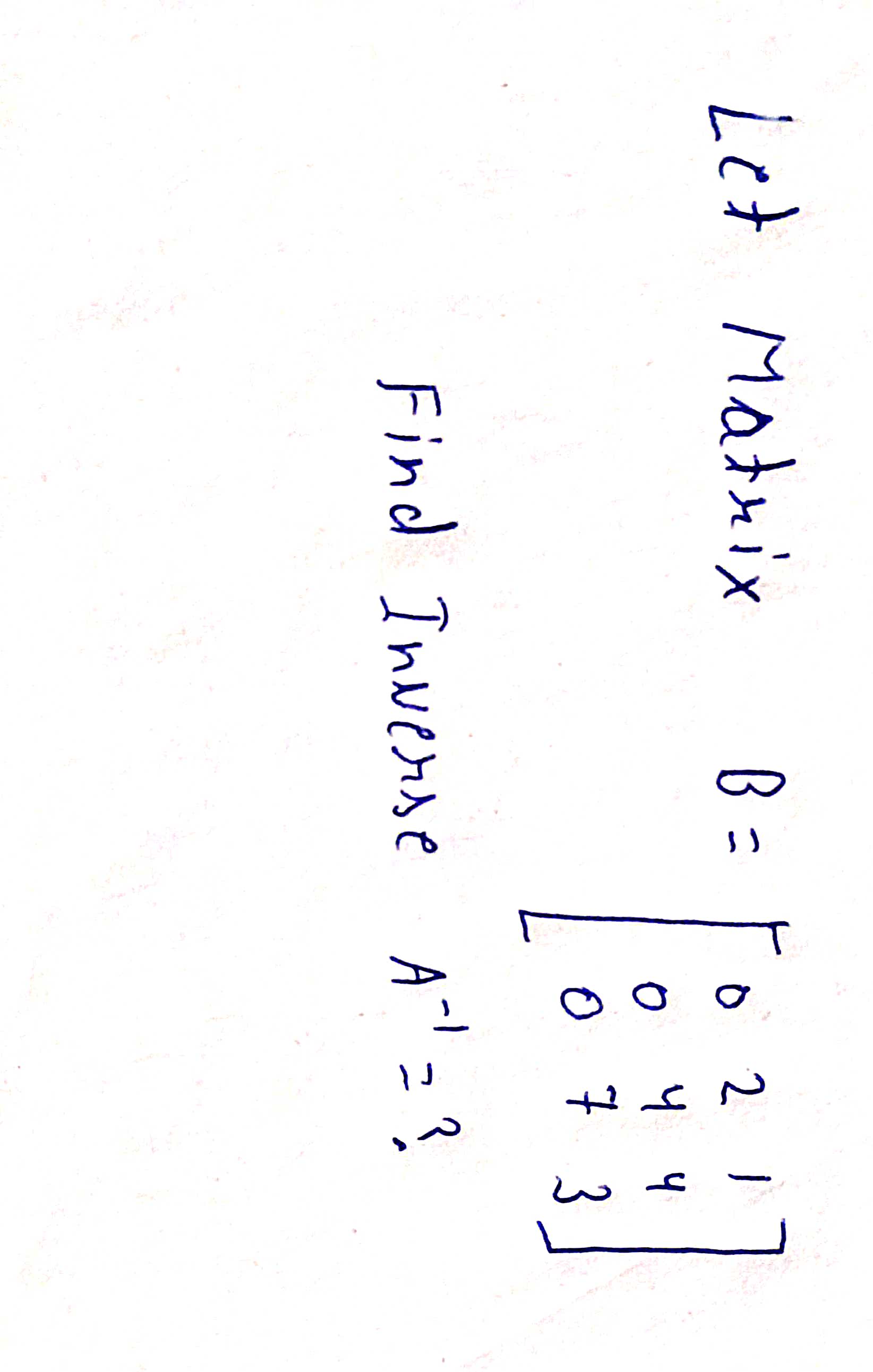 Solved Let Matrix B=[021044073]Find Inverse A-1= ? | Chegg.com