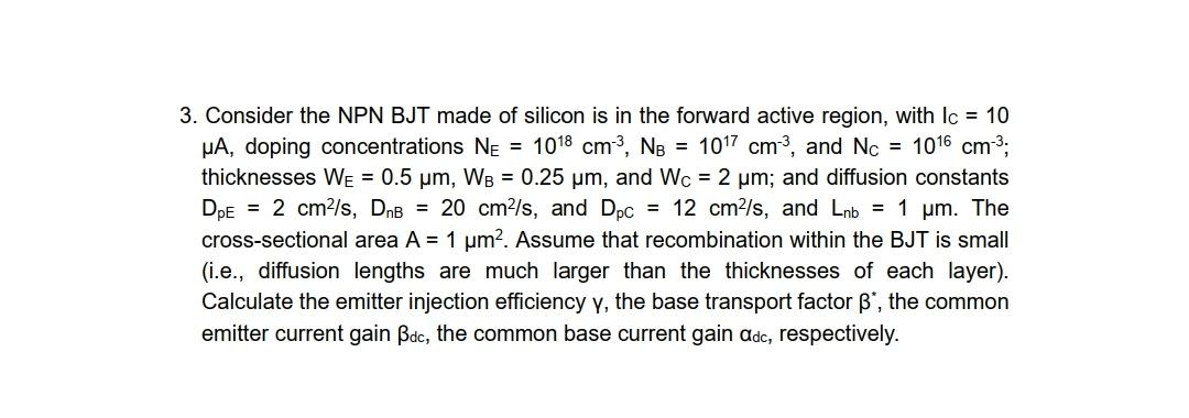 Solved 3. Consider the NPN BJT made of silicon is in the | Chegg.com