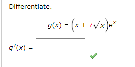 Solved Differentiate. g'(x) = g(x) = (x +7√x)ex | Chegg.com