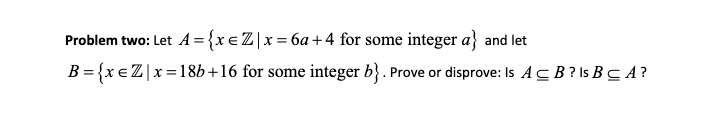 Solved Problem two: Let A={x∈Z∣x=6a+4 for some integer a} | Chegg.com