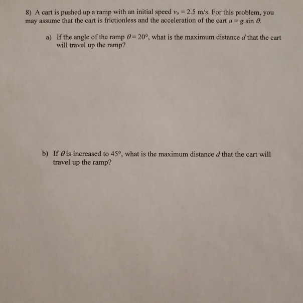 Solved 8) A cart is pushed up a ramp with an initial speed v | Chegg.com