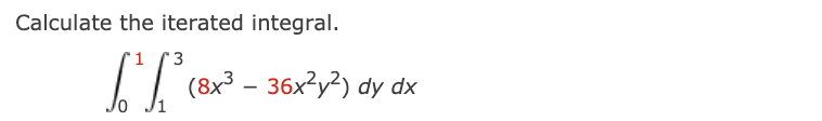 Solved Calculate the iterated integral. 6°T°? (8x3 – 36x²y2) | Chegg.com