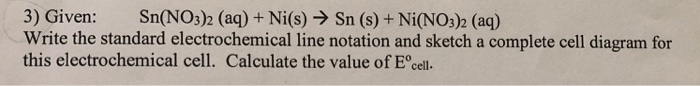 Solved 3) Given: Sn(NO:)2 (aq) + Ni(s) > Sn (s)+ Ni(NO3)2 | Chegg.com
