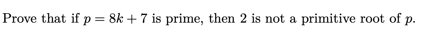 Solved Prove that if p=8k+7 is prime, then 2 is not a | Chegg.com