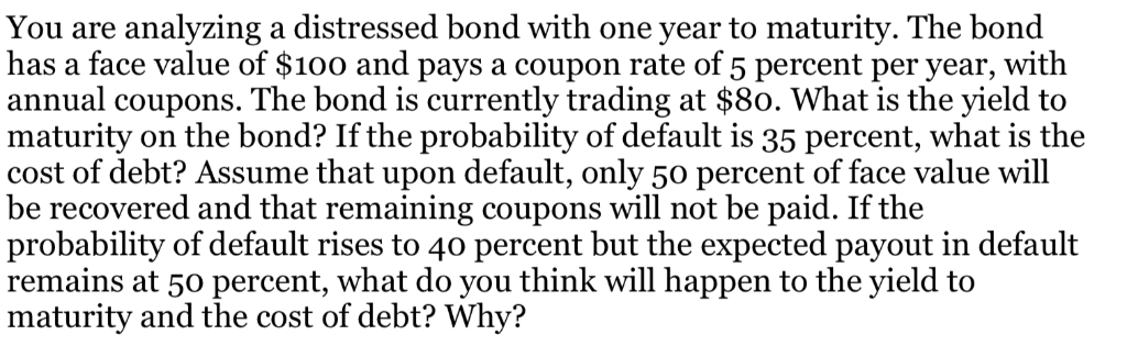 You are analyzing a distressed bond with one year to | Chegg.com