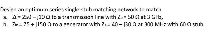 Solved Design an optimum series single-stub matching network | Chegg.com