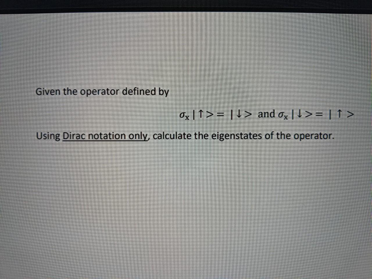 Solved Given the operator defined by Ox11 >= || > and ox|1>= | Chegg.com
