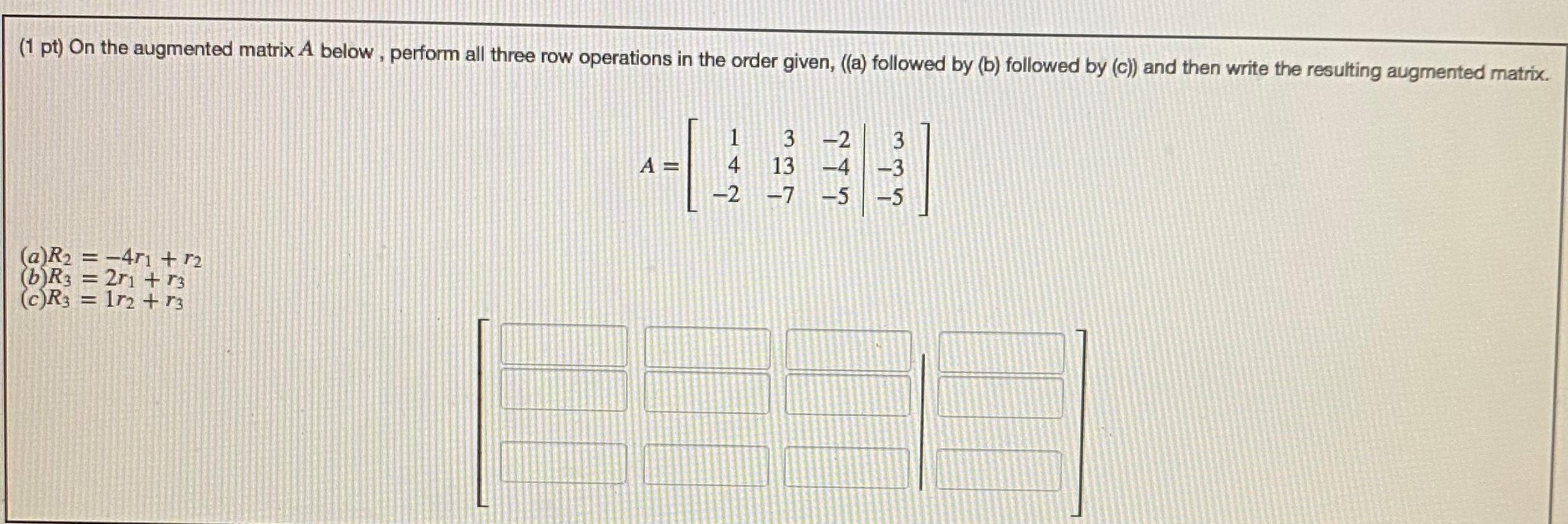Solved (1 pt) On the augmented matrix A below, perform all | Chegg.com