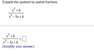 Solved Expand the quotient by partial fractions. x2−5x+6x2+8 | Chegg.com