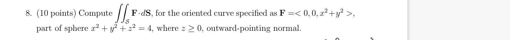 Solved 8. (10 points) Compute f/ F.ds, for the oriented | Chegg.com