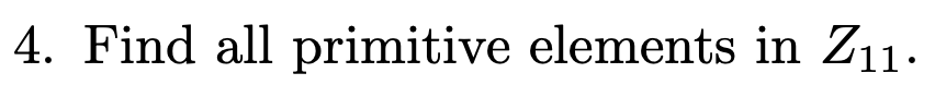 Solved 4. Find all primitive elements in 211. | Chegg.com
