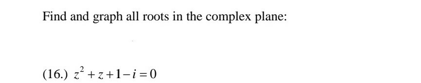 Solved Find and graph all roots in the complex plane: (16.) | Chegg.com