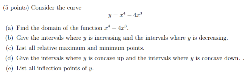 Solved (5 points) Consider the curve y=x4−4x3 (a) Find the | Chegg.com