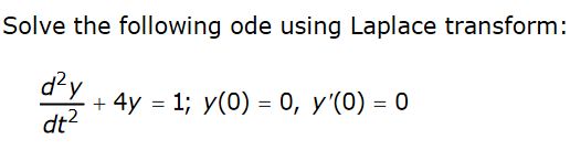 Solved Solve the following ode using Laplace transform: dy + | Chegg.com