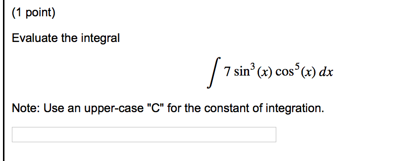 Solved (1 point) Evaluate the integral 7 sin3(x)cos (x) dx | Chegg.com