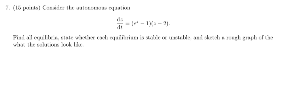 Solved 7. (15 points) Consider the autonomous equation dz = | Chegg.com