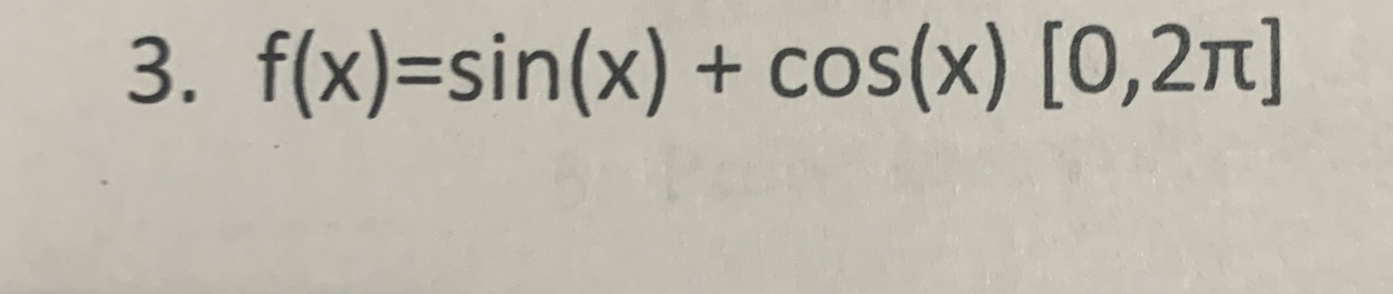 Solved f(x)=sin(x)+cos(x)[0,2π] | Chegg.com