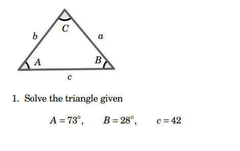 Solved с b a A B с 1. Solve the triangle given A = 73°, B = | Chegg.com