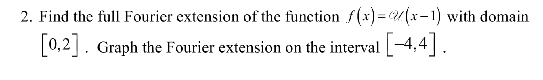Solved 2. Find the full Fourier extension of the function | Chegg.com