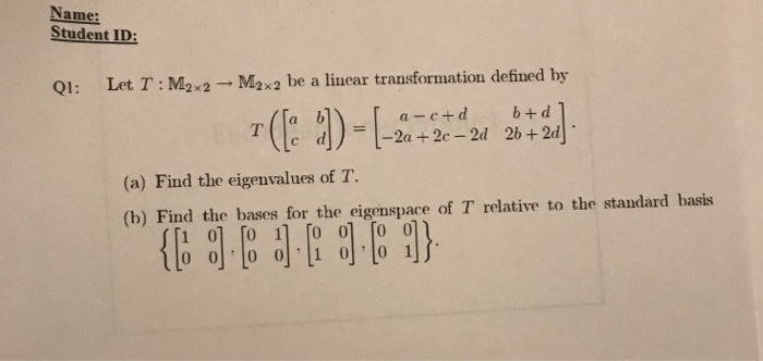 Solved Name: Student ID: QI: Let T : M2x2 → M2x2 be a linear | Chegg.com
