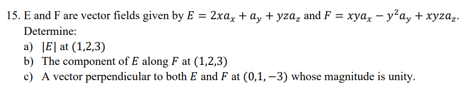Solved 15. E and F are vector fields given by E=2xax+ay+yzaz | Chegg.com
