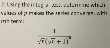 Solved 2. Using the integral test, determine which values of | Chegg.com