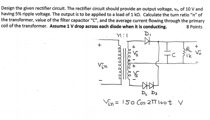 Solved Design the given rectifier circuit. The rectifier | Chegg.com