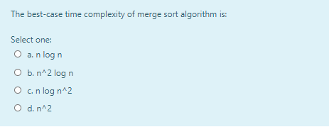Solved The best-case time complexity of merge sort algorithm | Chegg.com