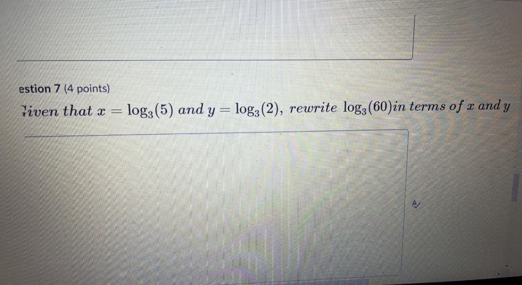 Solved estion 7 (4 points) Fiven that x = log3 (5) and y = | Chegg.com