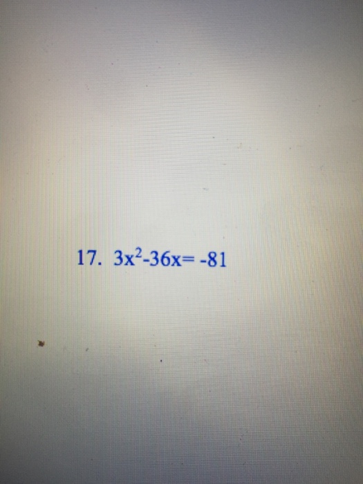 Solved 3x^2 - 36 = -81 | Chegg.com
