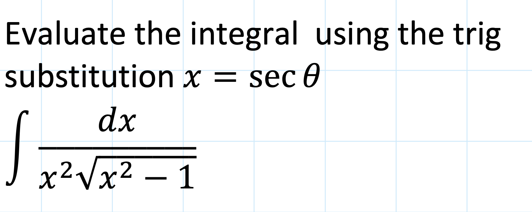 Solved Evaluate the integral using the trig substitution | Chegg.com