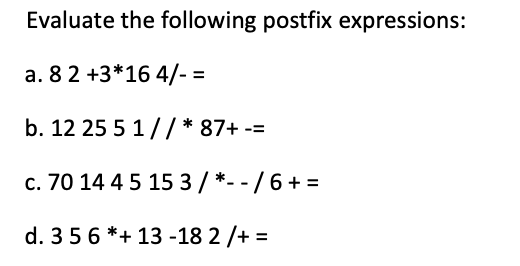 Solved Evaluate the following postfix expressions:a. 8 2 | Chegg.com