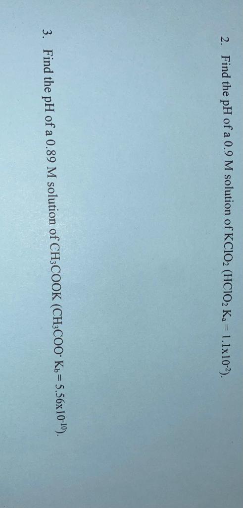 Solved 2. Find the pH of a 0.9 M solution of KClO2 (HCIO2 Ka | Chegg.com