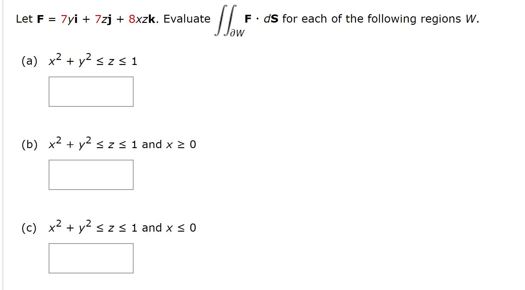 Solved Let F = 7yi + 7zj + 8xzk. Evaluate = Fºds for each of | Chegg.com