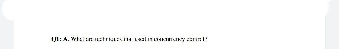 Solved Q1: A. What are techniques that used in concurrency | Chegg.com