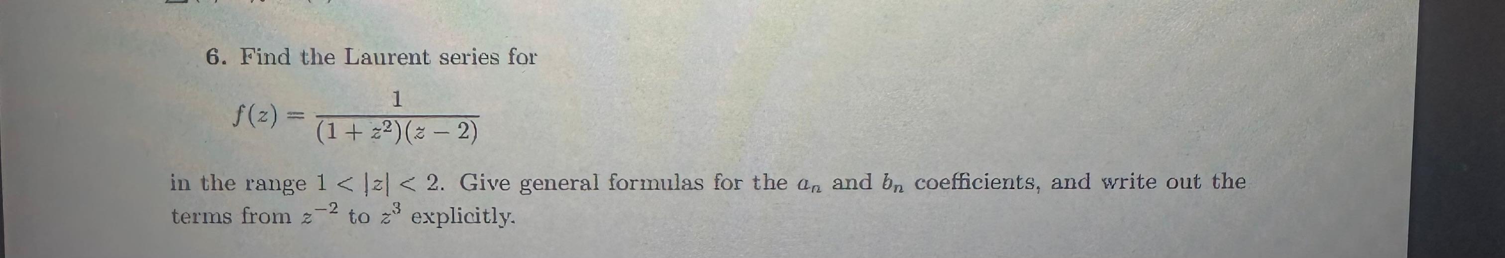 Solved 6. Find the Laurent series for f(z)=(1+z2)(z−2)1 in | Chegg.com