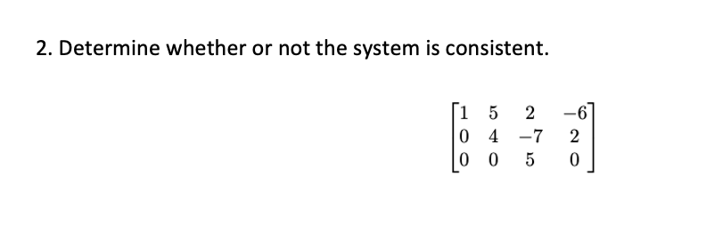 Solved 2. Determine whether or not the system is consistent. | Chegg.com