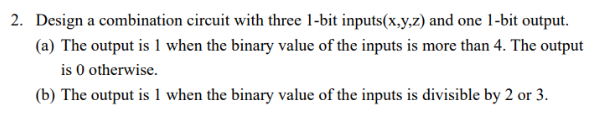 Solved 2. Design a combination circuit with three 1-bit | Chegg.com