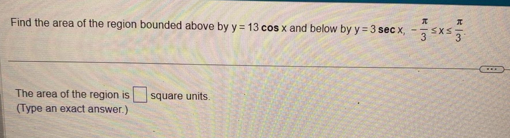 Solved Find the area of the region bounded above by y=13cosx | Chegg.com