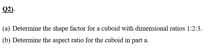 Solved Q2). (a) Determine the shape factor for a cuboid with | Chegg.com