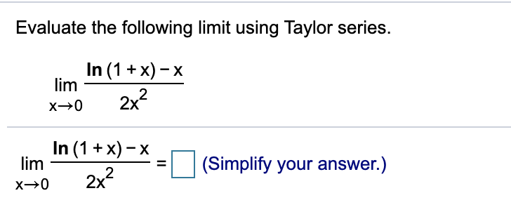 Solved Evaluate the following limit using Taylor series. lim | Chegg.com